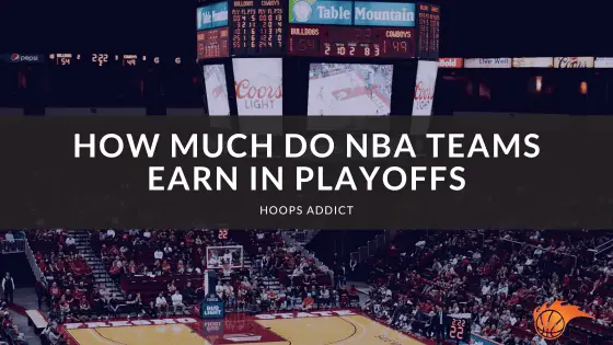 How Much Do NBA Teams Earn in Playoffs? | Hoops Addict