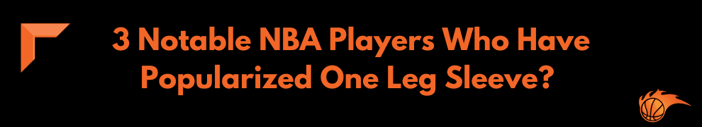 Why Do Basketball Players Only Wear One Leg Sleeve? | Hoops Addict