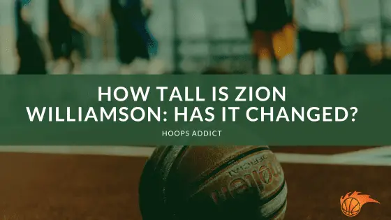 How Tall is Zion Williamson: Has It Changed? | Hoops Addict