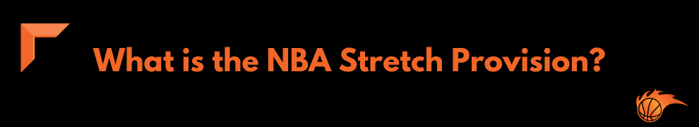 How Does the NBA Stretch Provision Work? | Hoops Addict
