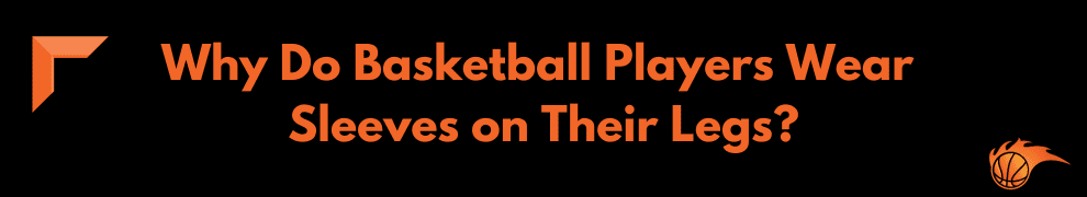 Why Do Basketball Players Only Wear One Leg Sleeve? | Hoops Addict