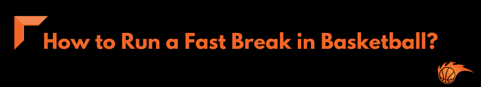 What is Fast Break in Basketball? | Hoops Addict