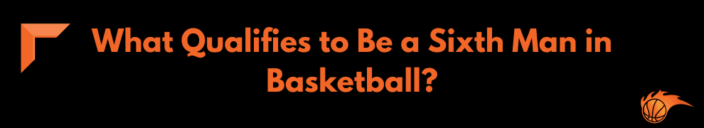 What is a Sixth Man in Basketball? | Hoops Addict