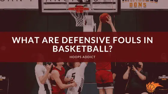 What are Defensive Fouls in Basketball? | Hoops Addict