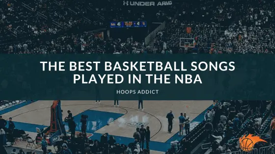 The Best Basketball Songs Played in the NBA | Hoops Addict