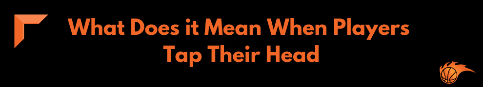 Why Do Basketball Players Tap Their Heads? | Hoops Addict