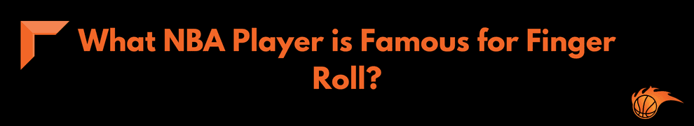 Who Made the Finger Roll Layup Famous? | Hoops Addict