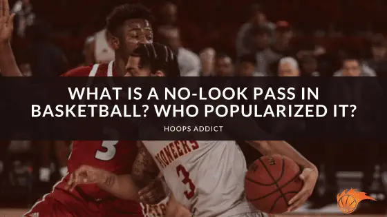 What is a No-Look Pass in Basketball? | Hoops Addict