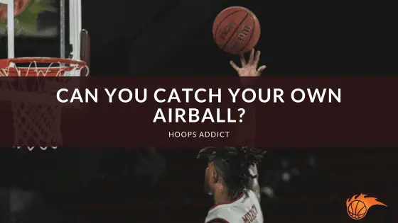 Can You Catch Your Own Airball? | Hoops Addict